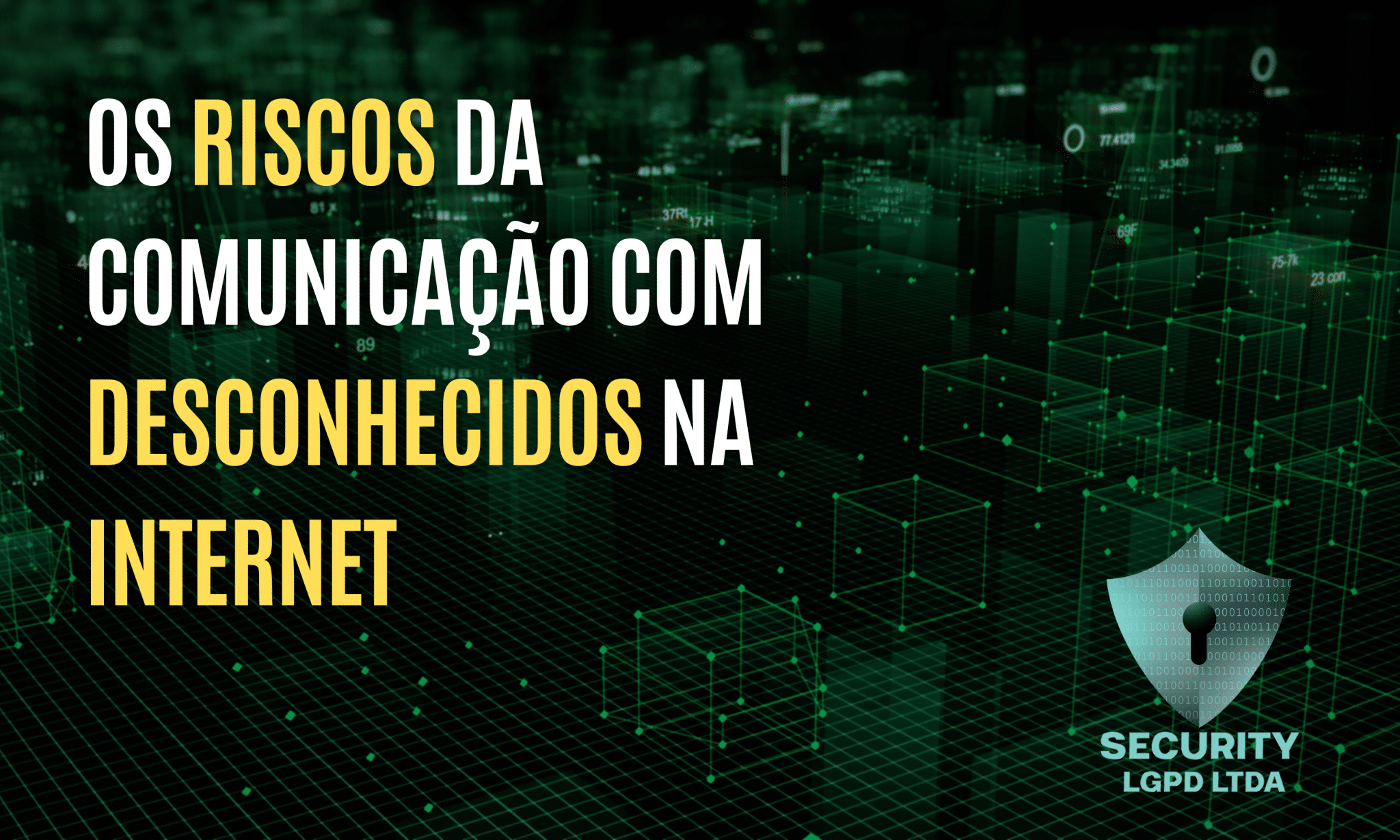 Os Riscos da Comunicação com Desconhecidos na Internet - Security LGPD