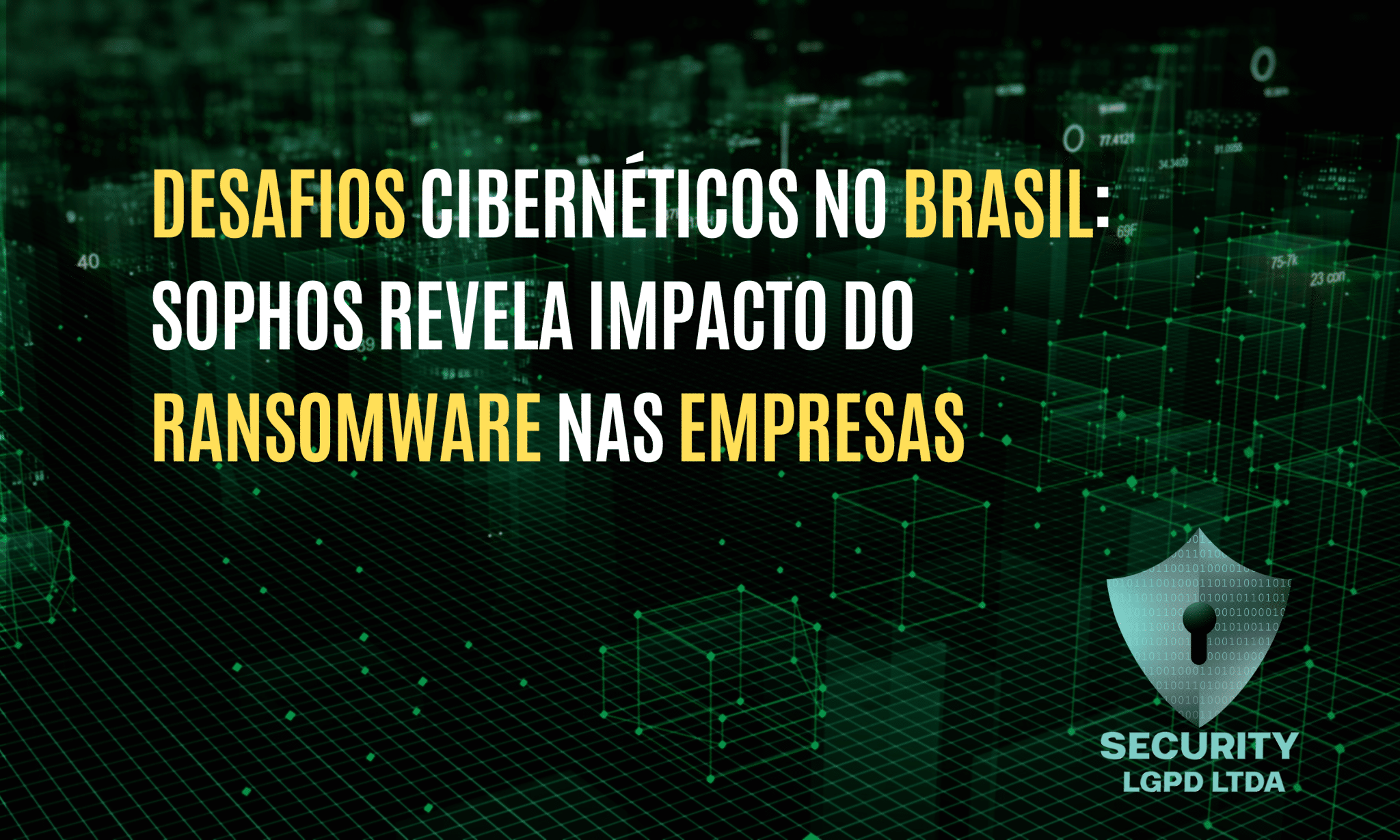 DESAFIOS CIBERNÉTICOS NO BRASIL: SOPHOS REVELA IMPACTO DO RANSOMWARE ...