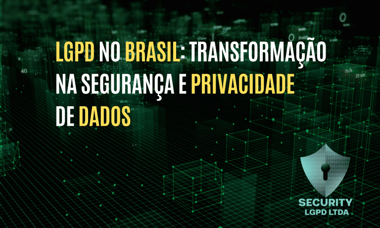 LGPD NO BRASIL: TRANSFORMAÇÃO NA SEGURANÇA E PRIVACIDADE DE DADOS ...